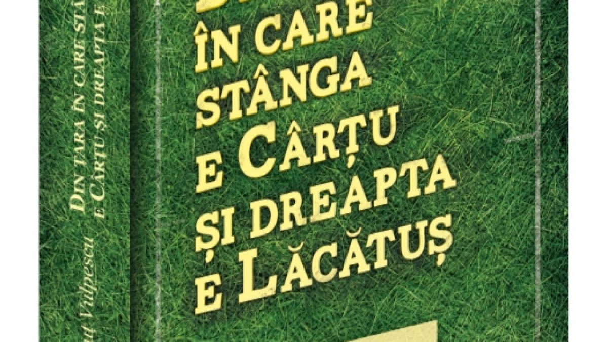Lansare de carte. Ionuţ Vulpescu: "Din ţara în care stânga e Cârţu şi ...