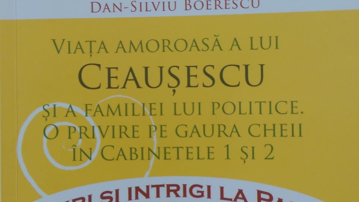 "Viaţa amoroasă a lui Ceauşescu şi a familiei lui politice. O privire ...